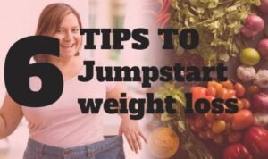 How To Jumpstart your Weight loss with Simple Changes
